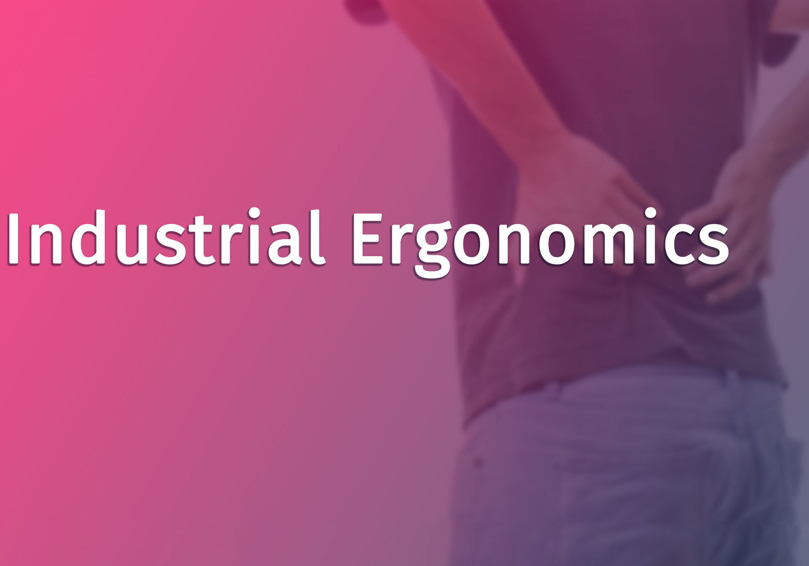 Industrial Ergonomics | HSI | Workplace Safety | Industrial Safety ...