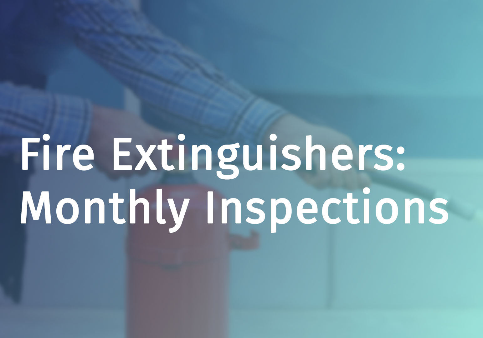 Fire Extinguishers: Monthly Inspections | HSI | OSHA Compliance | Fire ...