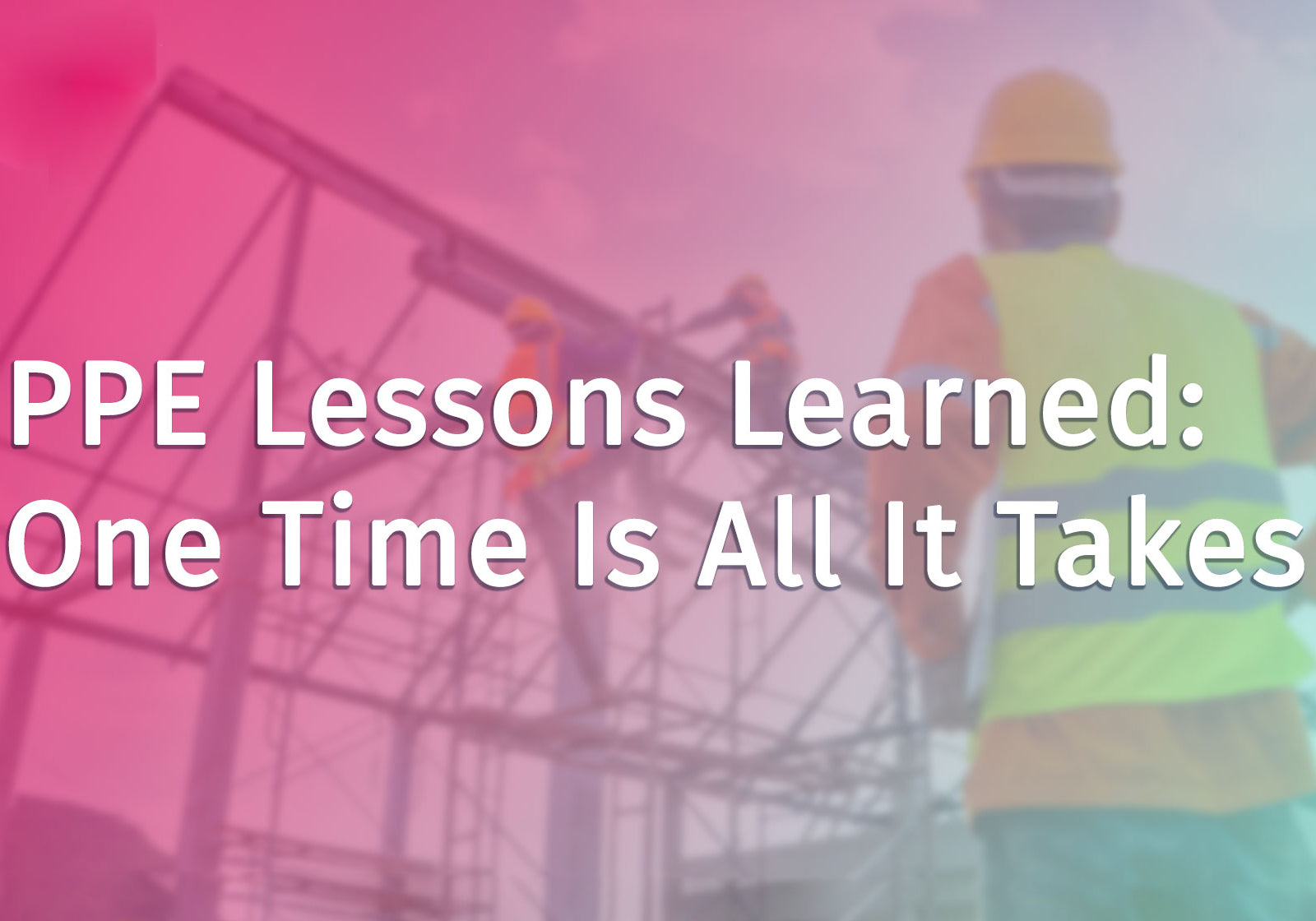 PPE Lessons Learned: One Time Is All It Takes | HSI | OSHA Compliance ...