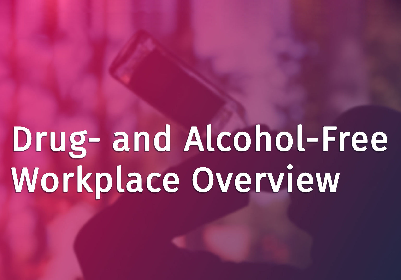 Drug- and Alcohol-Free Workplace Overview | HSI | Compliance | Alcohol ...
