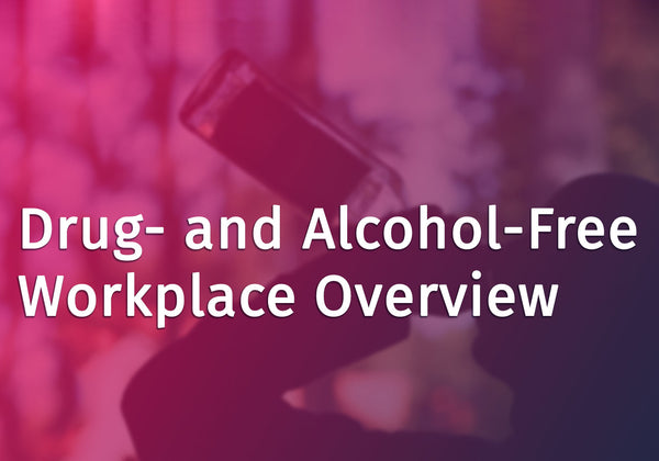 Drug- and Alcohol-Free Workplace Overview | HSI | Compliance | Alcohol ...