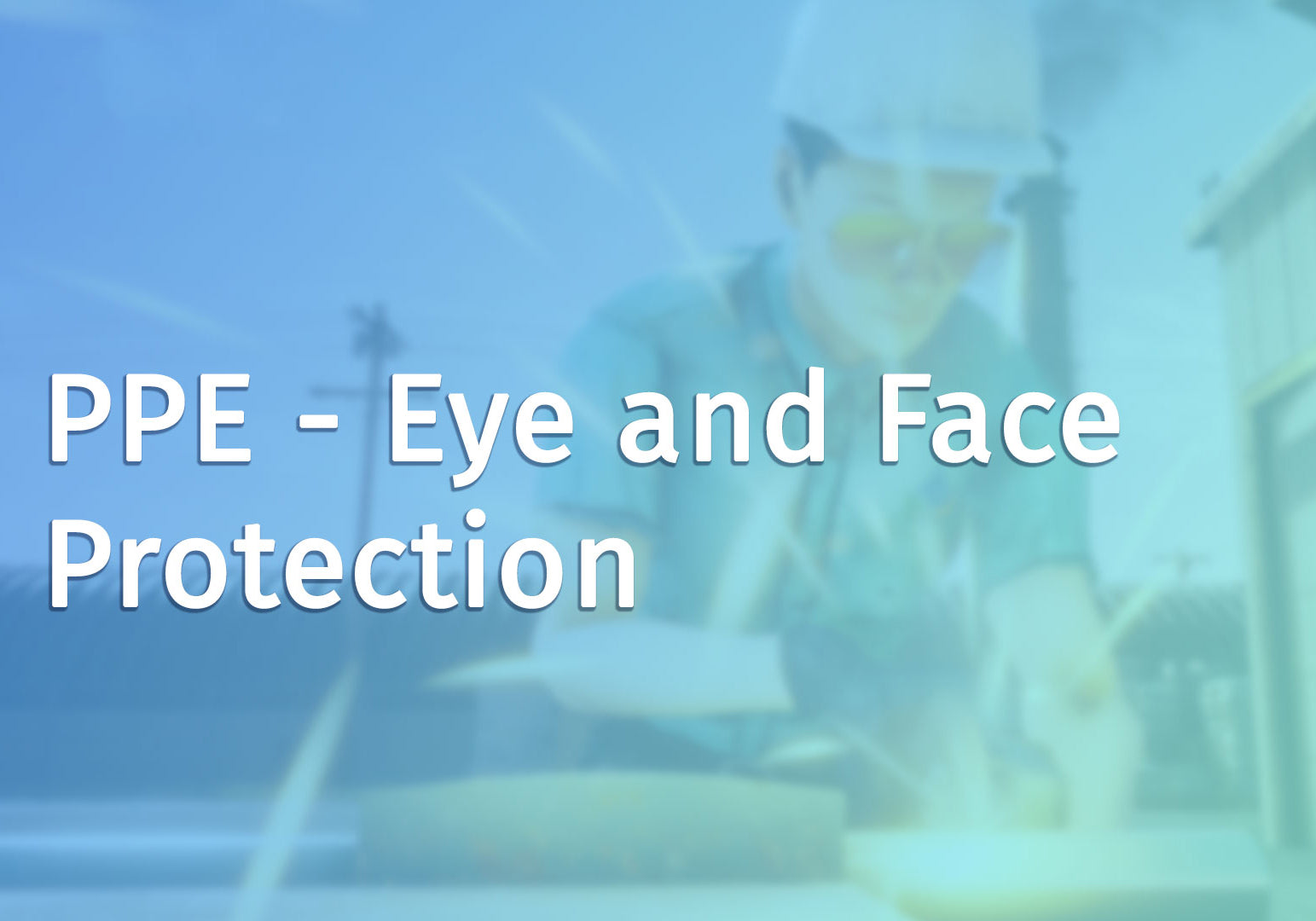 PPE - Eye and Face Protection | HSI | OSHA Compliance | PPE-Eye ...