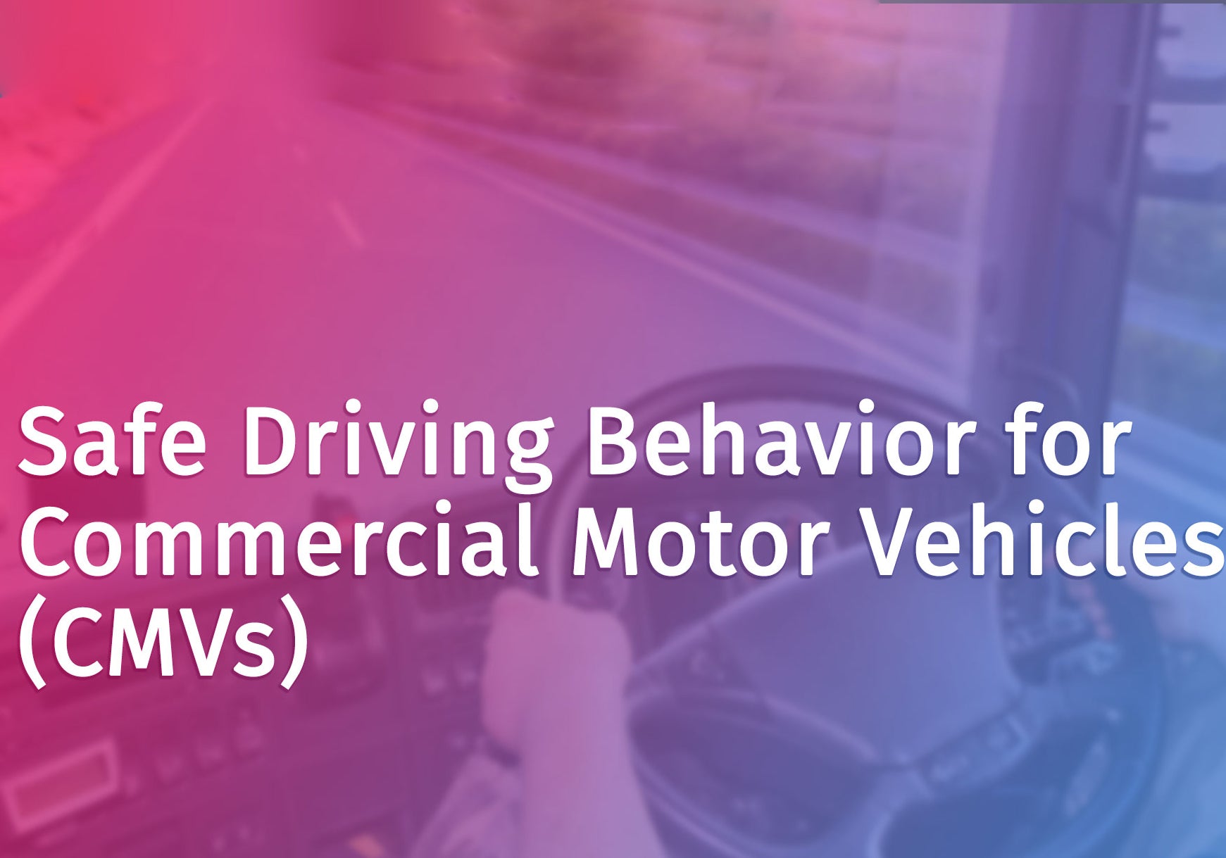 Safe Driving Behavior for Commercial Motor Vehicles (CMVs) | HSI ...